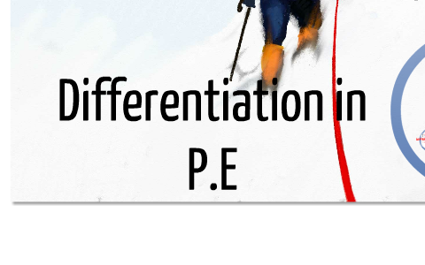 Differentiation in P.E by Sarah Entwisle on Prezi
