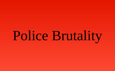 Police Brutality by David Baroody on Prezi