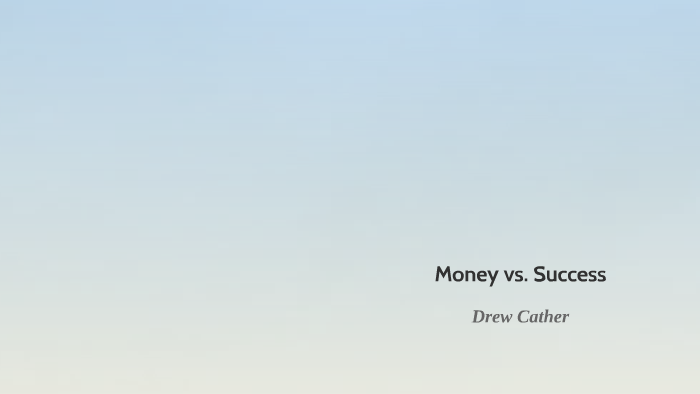 Money vs. Success by Drew Cather on Prezi