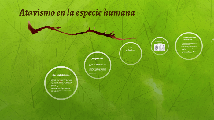 Atavismo en la especie humana by Andrea Peñailillo on Prezi