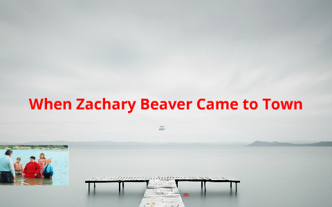 Zachary Beaver By Alan and John by Kelly Musarra on Prezi