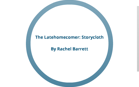 The Latehomecomer Storycloth by Rachel Barrett on Prezi
