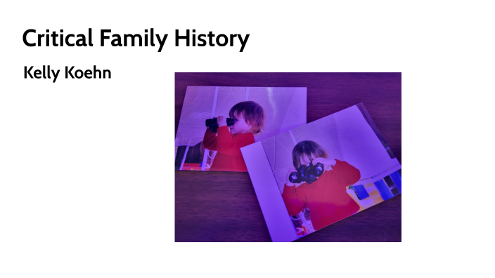 Critical Family History by Kelly Koehn on Prezi