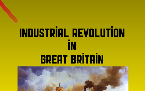 The Industrial Revolution in Great Britain by Steven Book on Prezi