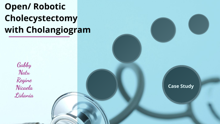 Cholecystectomy With Cholangiogram Open And Robotic By Lidania Phanor On Prezi