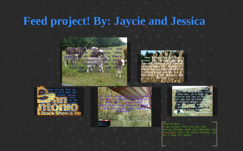 Feed project! By: Jaycie and Jessica by jessica stillwell on Prezi