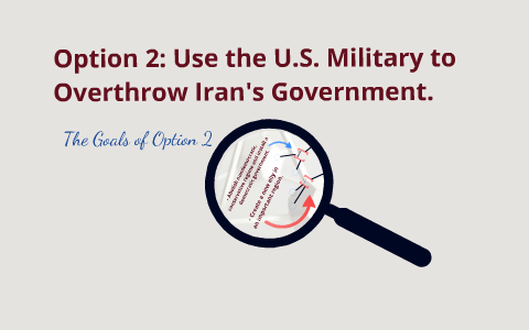 Option 2: Use the U.S. Military to Overthrow Iran's Government by Emily ...