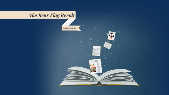 The Bear Flag Revolt by Hunter Holladay on Prezi