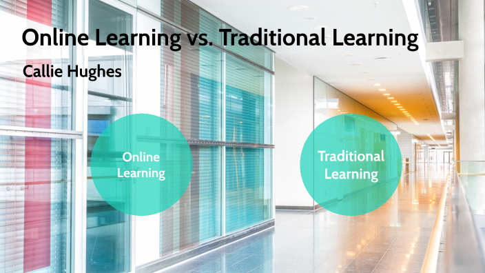 Online Learning vs. Traditional Learning by Callie Hughes on Prezi