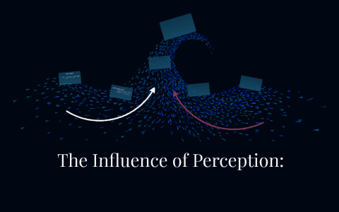 The Influence of Perception: by Gilbert Castro on Prezi