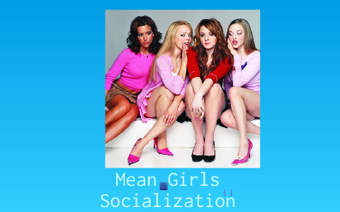 Mean Girls: Socialization by Brooke Bonilla on Prezi