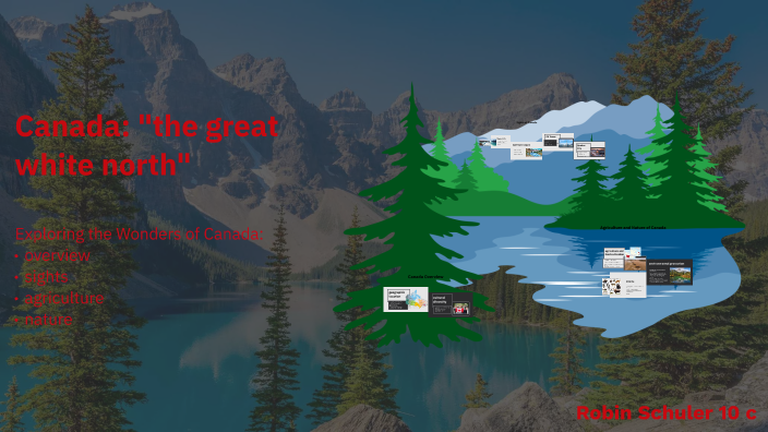 Canada: The Greatest North of the World by Robin Schuler on Prezi