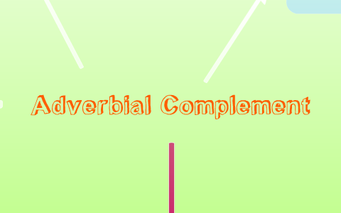 Grammar: Adverbial Complement by Carolina Solis Bonini on Prezi