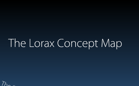 The Lorax Concept Map by sadhana suryadevara on Prezi