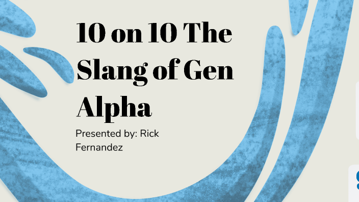 Gen Alpha Slang 10 on 10 by Rick Fernandez on Prezi