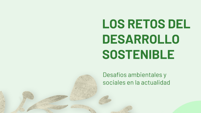 Los Retos Del Desarrollo Sostenible By Carlos Pérez Lara On Prezi