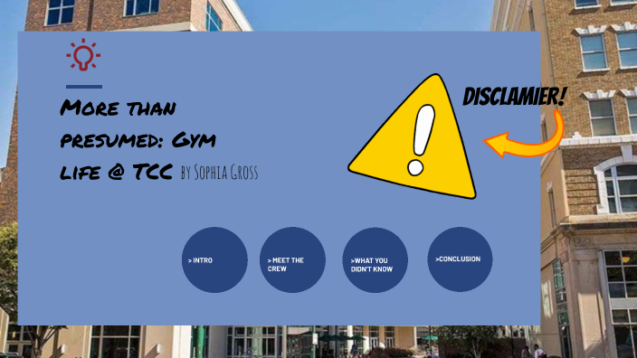 More than presumed: Gym life at TCC by Sophia Marie Gross on Prezi