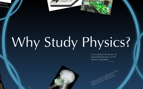 Why Study Physics? by DJ Horvat on Prezi