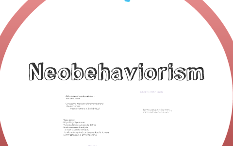 Neo-behaviorism by Noel Tyson on Prezi
