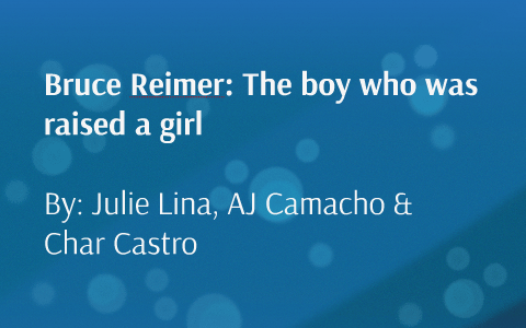 David Reimer: Born a boy, brought up as a girl. by Julie Lina on Prezi