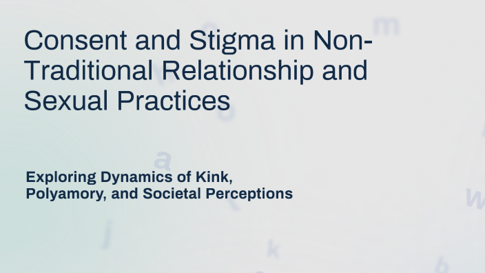Consent and Stigma in Non-Traditional Relationship and Sexual Practices ...