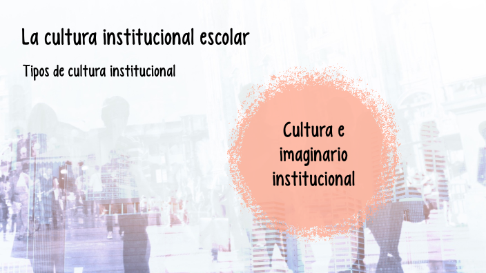 La cultura Institucional Escolar by Natacha Krieger on Prezi