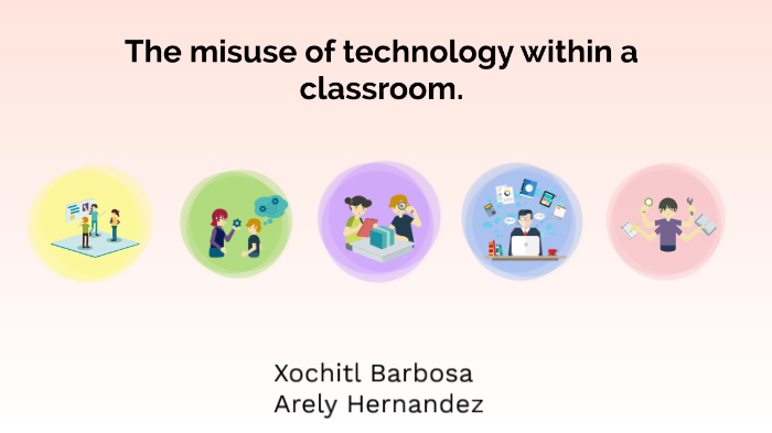 The misuse of technology within a classroom. by Arely Hernandez on Prezi