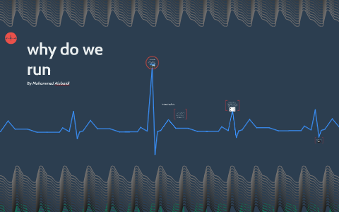 why do we run by Mohammed Alubaidi on Prezi