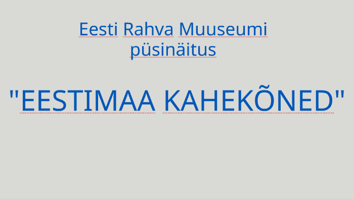 Püsinäitus "Eestimaa kahekõned" by Merike Tamm on Prezi