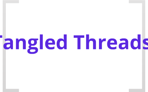 Tangled Threads Timeline by Susanna Yau on Prezi