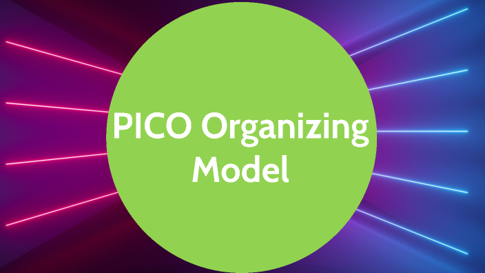 PICO Organizing Model by Gaby Cruz on Prezi