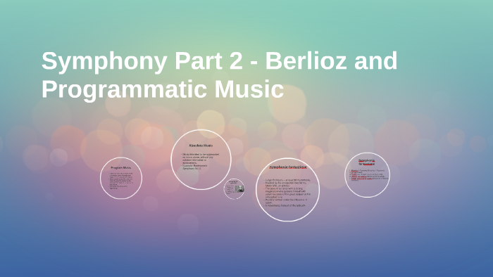 Symphony Part 2 - Berlioz and Programmatic Music by Megan Rowan on Prezi