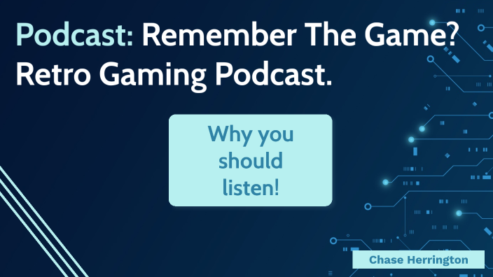Remember The Game? Retro Gaming Podcast by Chase Herrington on Prezi