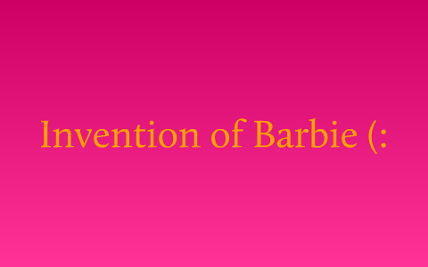 Invention of Barbie (: by Erin Davis on Prezi