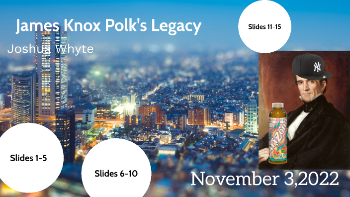 The Legacy of James Polk by JOSHUA WHYTE on Prezi