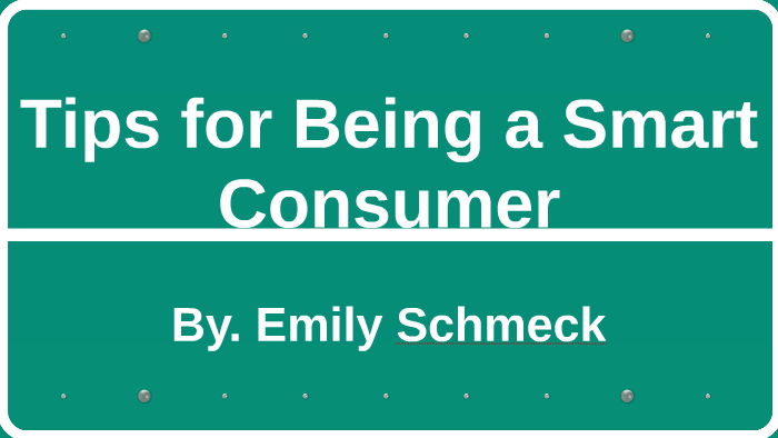 Tips for Being a Smart Consumer by Emily Schmeck on Prezi