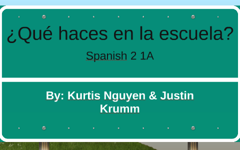 ¿Qué haces en la escuela? by kurtis nguyen on Prezi