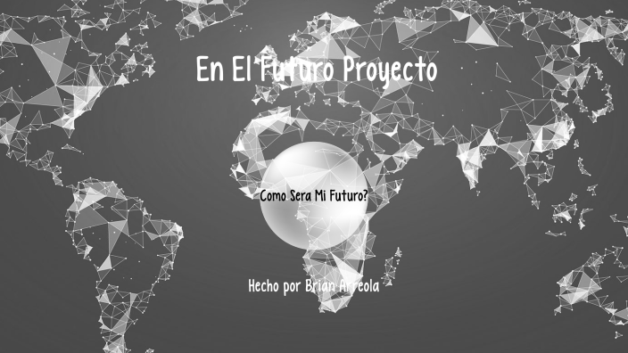 En El Futuro Proyecto by Brian Arreola-Munoz on Prezi