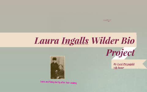 Laura Ingalls Wilder Bio Project by Lexi Przyojski on Prezi