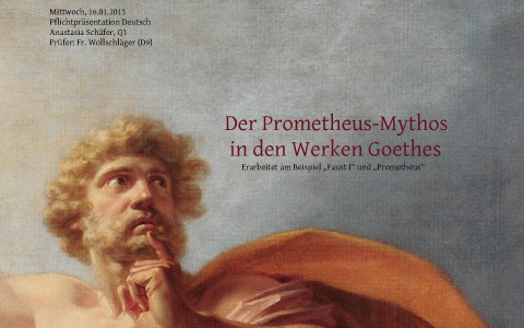 Der Prometheus-Mythos in den Werken Goethes by Anastasia Schäfer on Prezi
