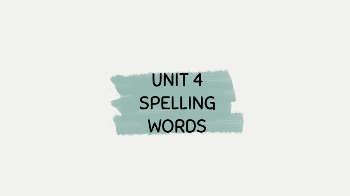 Grade 4 Unit 4 spelling words by Tara Maskell on Prezi