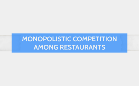 MONOPOLISTIC COMPETITION AMONG RESTAURANTS by syeerah m on Prezi