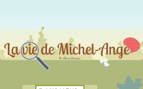 La vie de Michel-Ange. by Alexia Levesque on Prezi