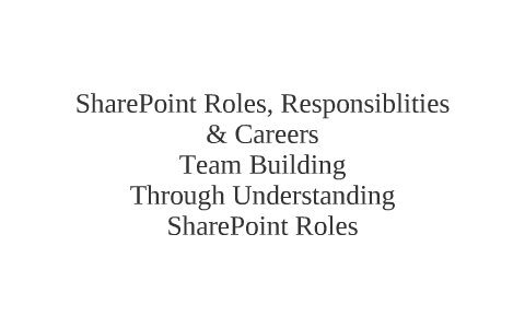SharePoint Roles, Responsibilities, and Careers: by Mr. Shadeed on Prezi