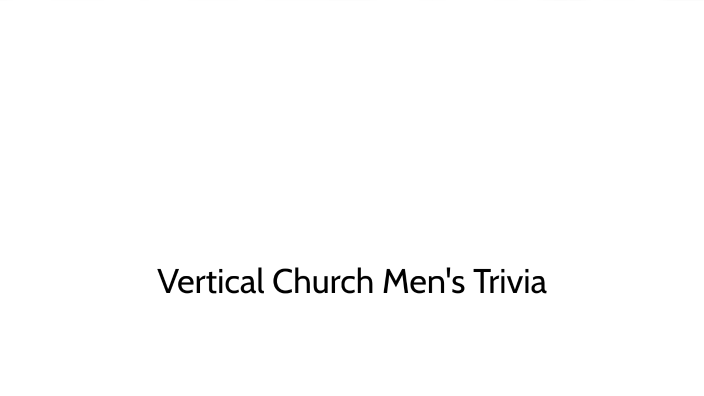 Vertical Church Men's Trivia by Jay Magnant on Prezi