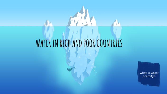 water in rich and poor countries by veallie mcmahon on Prezi