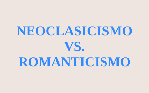 NEOCLASICISMO VS. ROMANTICISMO by valeria puccini on Prezi