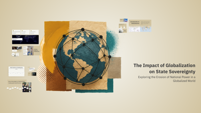 The Impact of Globalization on State Sovereignty by Tanush Reddy on Prezi