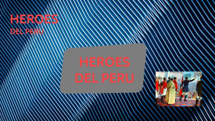 HEROES DEL PERU by CAID on Prezi
