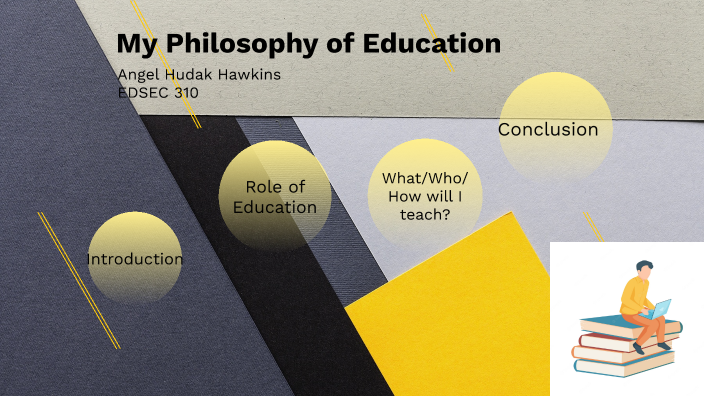 Philosophy of Education by Angel Hudak Hawkins on Prezi